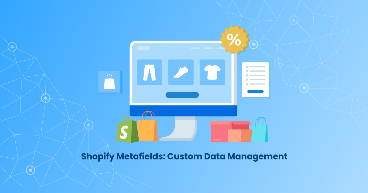 Shopify Metafields Guide: Custom Data Management Made Easy